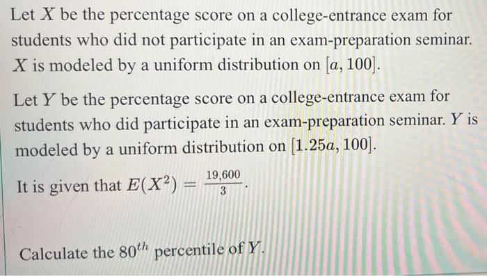 Solved Let X be the percentage score on a college-entrance | Chegg.com