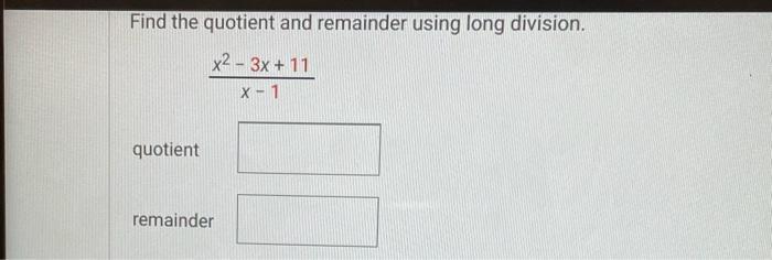 Solved Find the quotient and remainder using long division. | Chegg.com