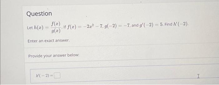 Solved Let h(x)=g(x)f(x). If f(x)=−2x2−7,g(−2)=−7, and | Chegg.com