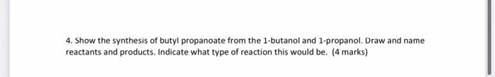 Solved 4. Show the synthesis of butyl propanoate from the | Chegg.com