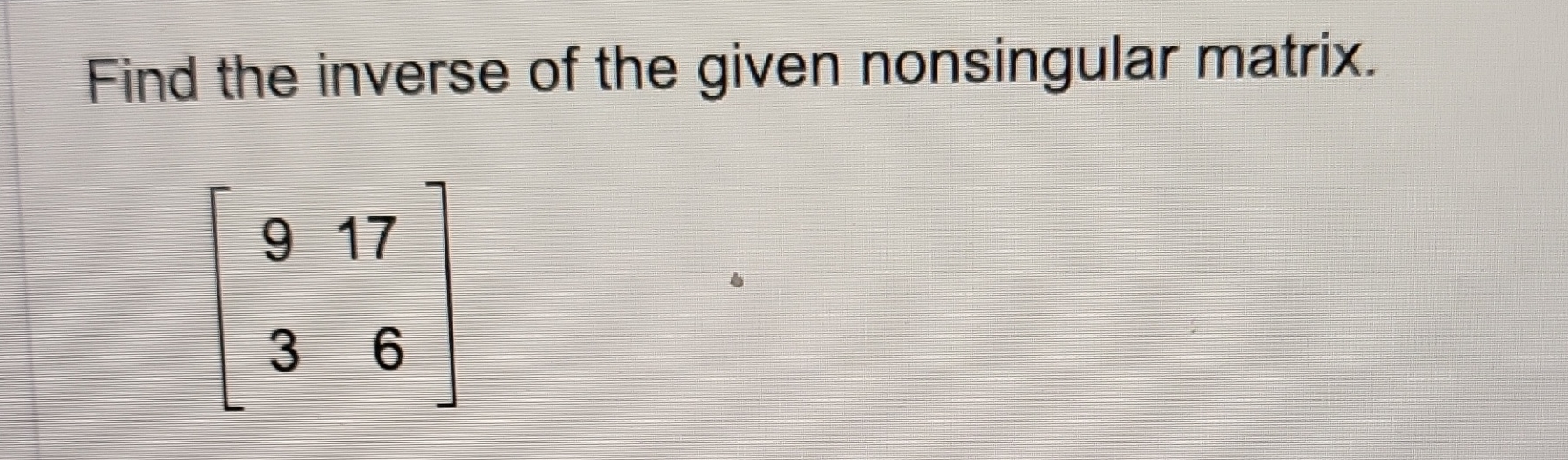 Solved Find the inverse of the given nonsingular | Chegg.com