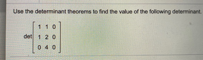 Solved Use the determinant theorems to find the value of the | Chegg.com
