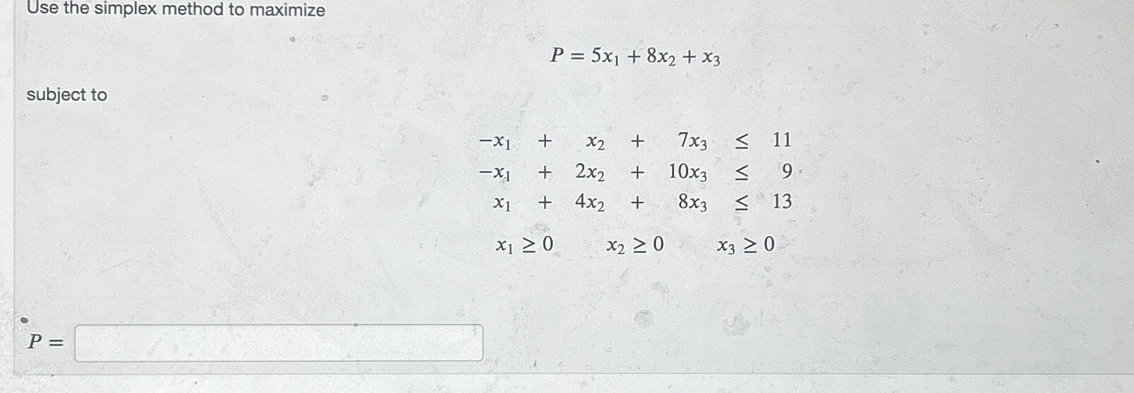 Solved Use the simplex method to maximizeP=5x1+8x2+x3subject | Chegg.com