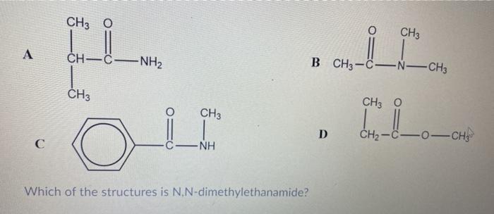 Solved CH3 0 O CH3 A EL CH-C-NH2 B CH3 -C-N-CH3 CH3 CH3 0 | Chegg.com