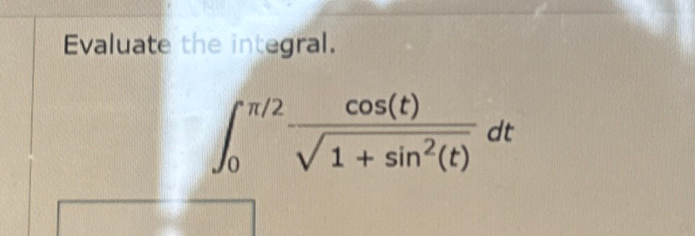 Solved Evaluate the integral.∫0π2cos(t)1+sin2(t)2dt | Chegg.com