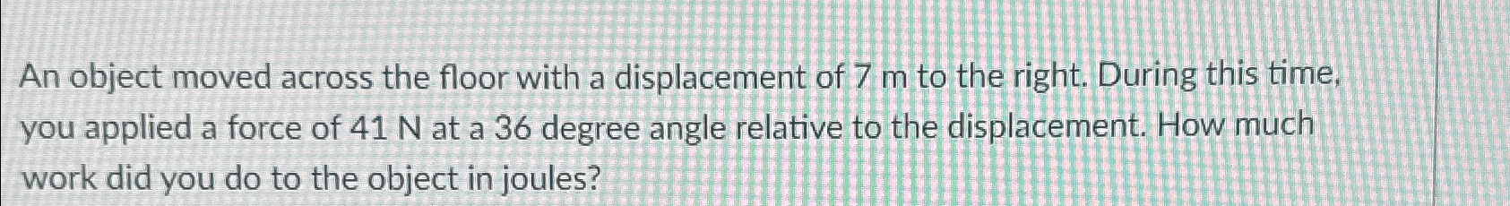 Solved An object moved across the floor with a displacement | Chegg.com