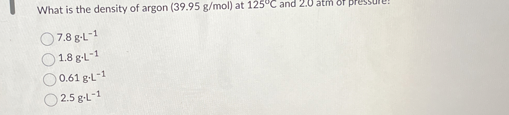Solved What is the density of argon (39.95gmol) ﻿at 125°C | Chegg.com
