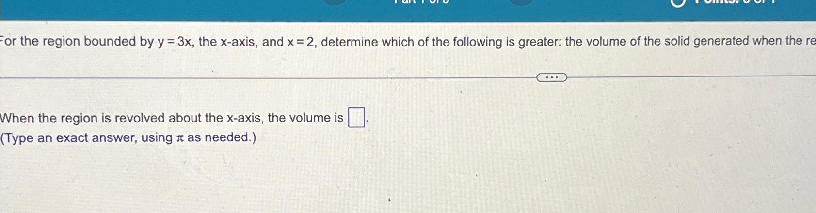 Solved For the region bounded by y=3x, ﻿the x-axis, and x=2, | Chegg.com