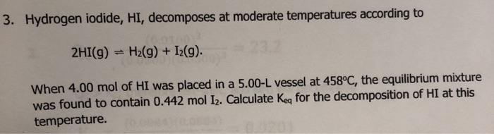 Solved 3. Hydrogen iodide, HI, decomposes at moderate | Chegg.com