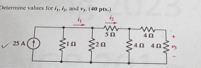 Solved Determine values for i1,i2, and v3. (40 pts.) | Chegg.com