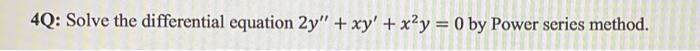 Solved 4Q: Solve the differential equation 2y′′+xy′+x2y=0 by | Chegg.com