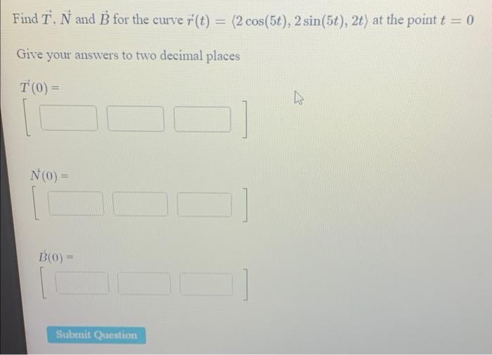 Solved Find T. N and B for the curve r' (t) = (2 cos(5t), 2 | Chegg.com