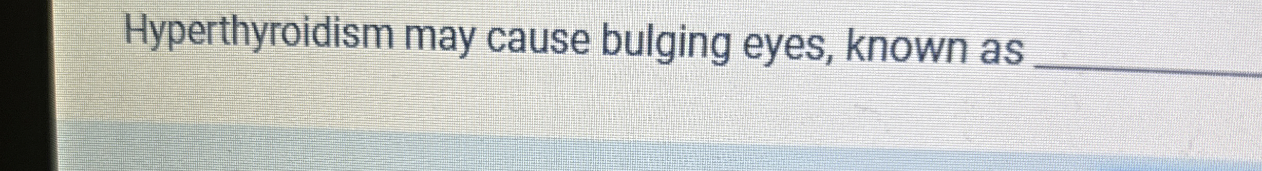 Solved Hyperthyroidism may cause bulging eyes, known as | Chegg.com
