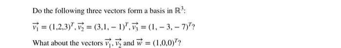 Solved Do the following three vectors form a basis in R3 : | Chegg.com