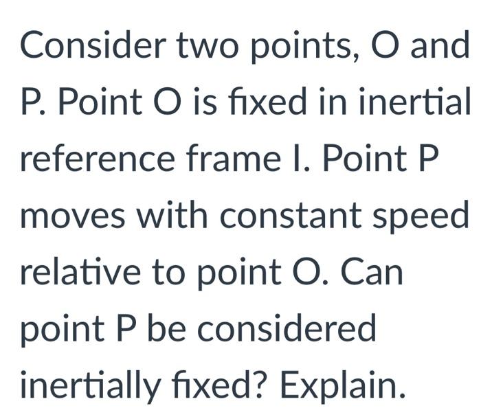 Solved Consider two points, O and P. Point O is fixed in | Chegg.com