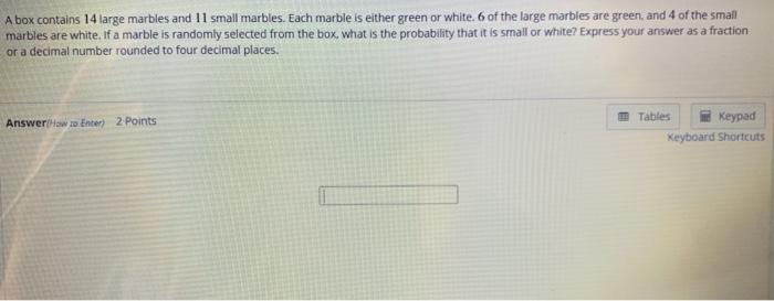 Solved A box contains 14 large marbles and 11 small marbles. | Chegg.com