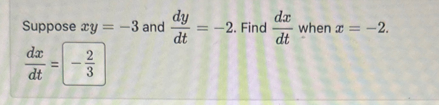 Solved Suppose xy=-3 ﻿and dydt=-2. ﻿Find dxdt ﻿when | Chegg.com