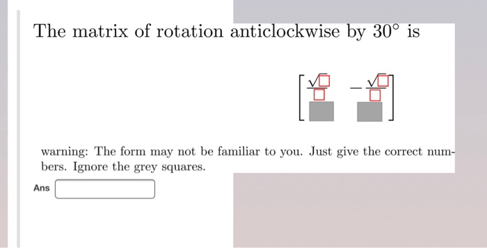 Solved The matrix of rotation anticlockwise by 30° is | Chegg.com