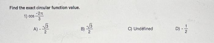 Solved Find the exact circular function value. 1) cos3−2π A) | Chegg.com