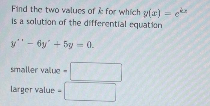 Solved Find the two values of k for which y(x)=ekx is a | Chegg.com