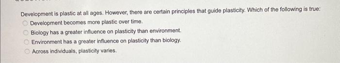 Development is plastic at all ages. However, there | Chegg.com