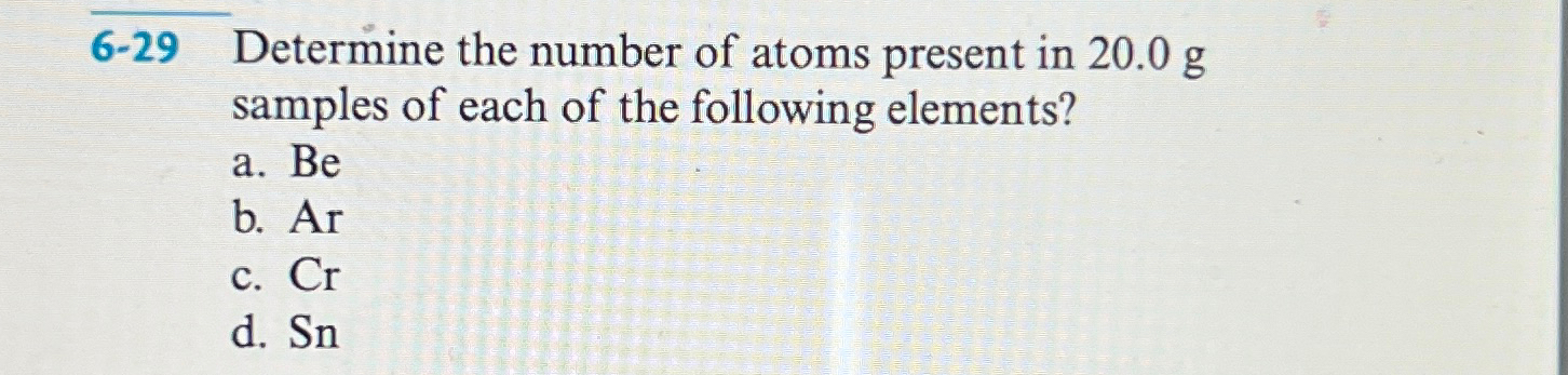 Solved 6-29 ﻿Determine the number of atoms present in 20.0g | Chegg.com