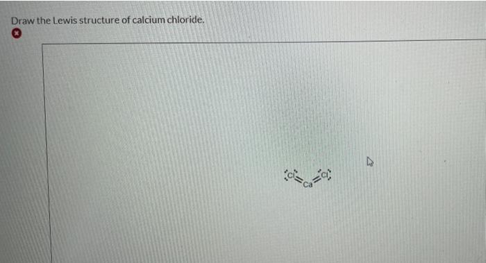 Solved Draw the Lewis structure of calcium chloride. = | Chegg.com