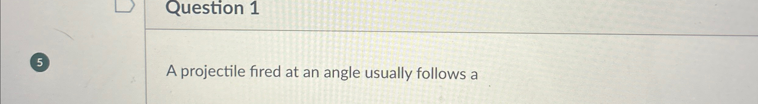 Solved Question 1(5)A projectile fired at an angle usually | Chegg.com