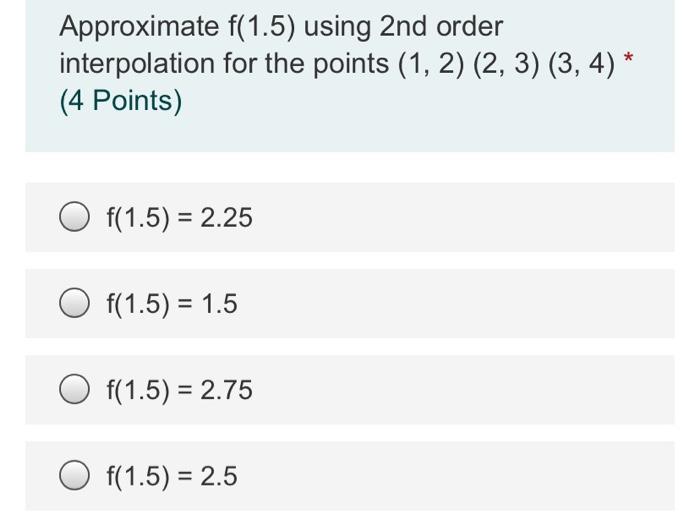 Solved Approximate f(1.5) using 2nd order interpolation for | Chegg.com