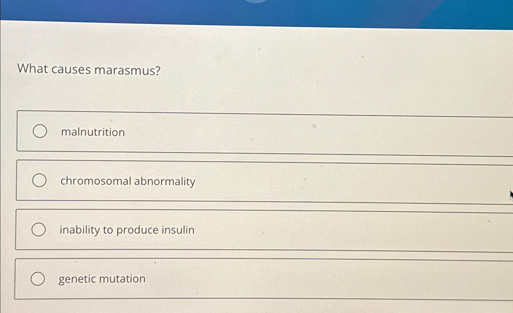 Solved What causes marasmus?malnutritionchromosomal | Chegg.com