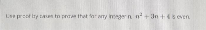 Solved Use proof by cases to prove that for any integer n, | Chegg.com