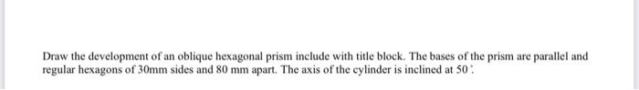 Solved Draw the development of an oblique hexagonal prism | Chegg.com