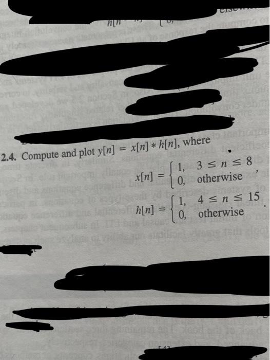 Solved 2.4. Compute and plot y[n]=x[n]∗h[n], where | Chegg.com