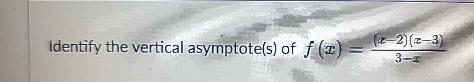 Solved Identify The Vertical Asymptote S of