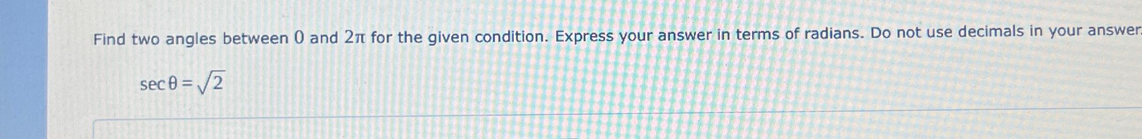Solved Find two angles between 0 ﻿and 2π ﻿for the given | Chegg.com
