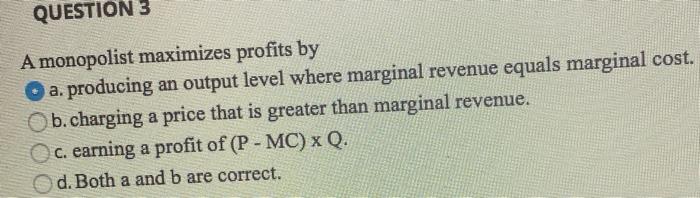 Solved QUESTION A monopolist maximizes profits by a. | Chegg.com