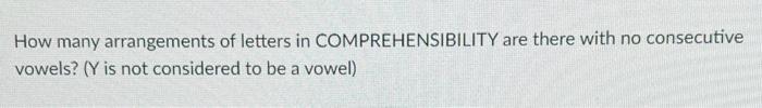 Solved How many arrangements of letters in COMPREHENSIBILITY | Chegg.com