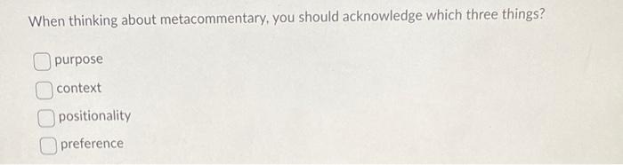 When thinking about metacommentary, you should | Chegg.com