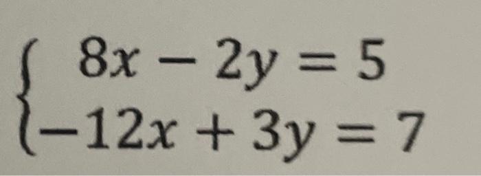 Solved 8x – 2y = 5 - 12x + 3y = 7 | Chegg.com