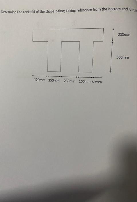 Solved Determine the centroid of the shape below, taking | Chegg.com