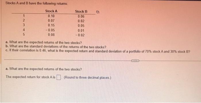 Solved Stocks A and B have the following retums: a. What are | Chegg.com Solved Stocks A and B have the following retums: a. What are | Chegg.com
