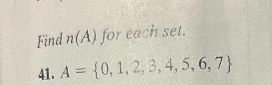 Solved Find n(A) ﻿for each set.41. A={0,1,2,3,4,5,6,7} | Chegg.com