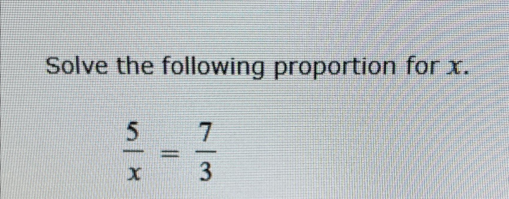 Solved Solve the following proportion for x.5x=73 | Chegg.com