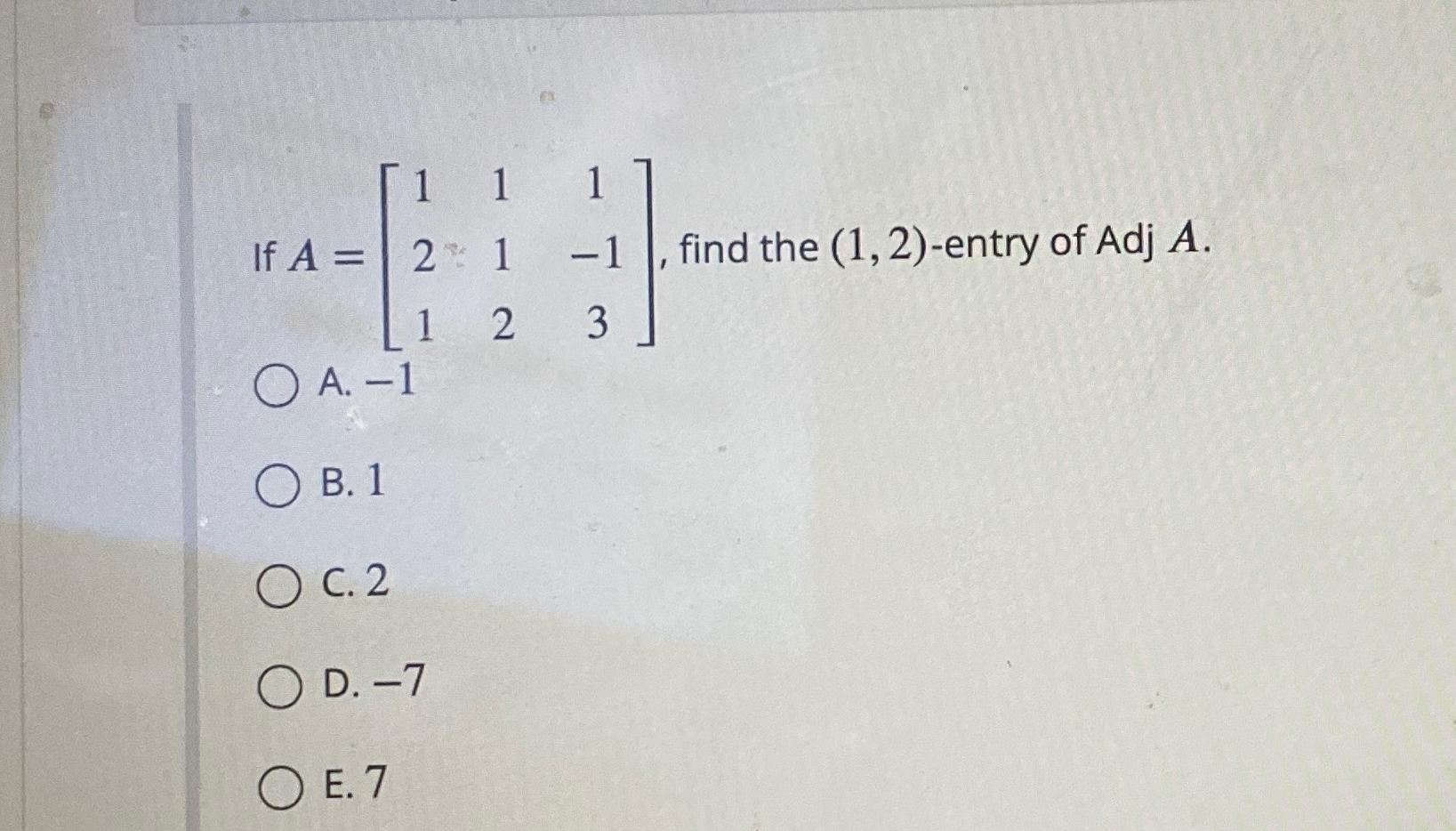 Solved If A=[11121-1123], ﻿find the (1,2)-entry of Adj | Chegg.com
