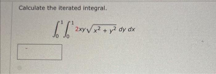 Solved Calculate the iterated integral. 6'7* 2xVx2 + y2 dy | Chegg.com