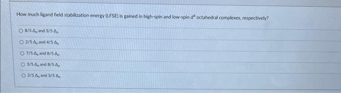 Solved How much ligand field stabilization energy (LFSE) is | Chegg.com