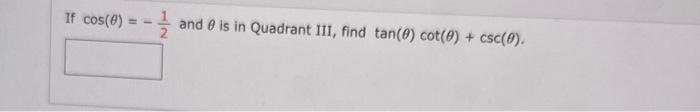 Solved If cos(θ)=−21 and θ is in Quadrant III, find | Chegg.com