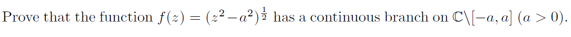 Solved Prove that the function f(z)=(z2-a2)12 ﻿has a | Chegg.com