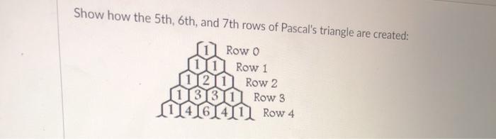 Solved Show how the 5th, 6th, and 7th rows of Pascal's | Chegg.com