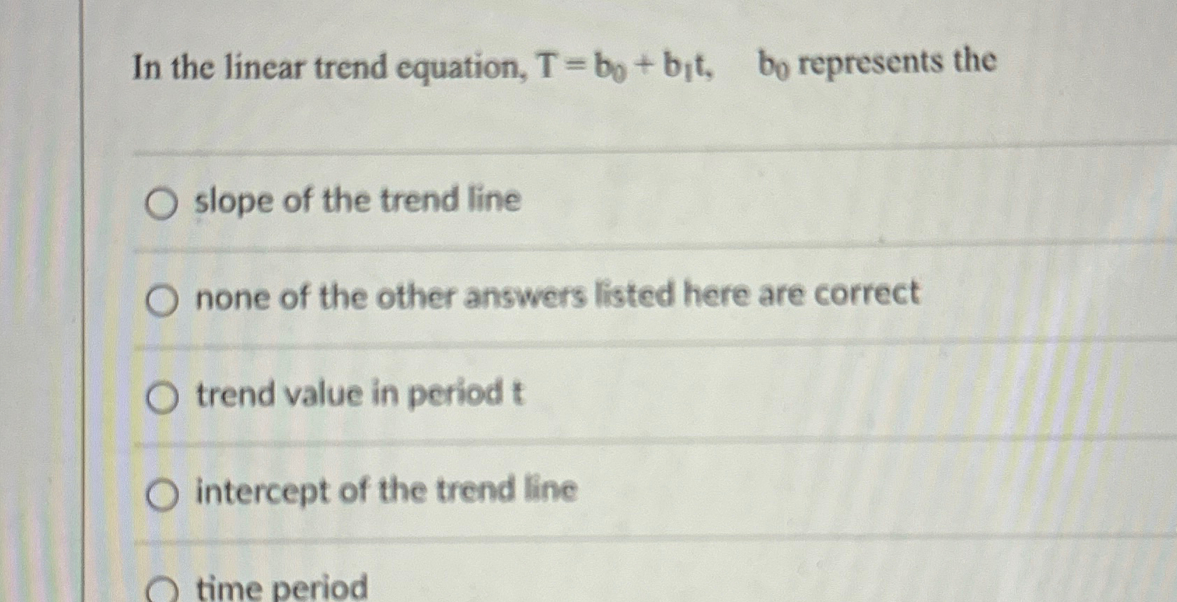 Solved In the linear trend equation, T=b0+b1t,b0 ﻿represents | Chegg.com
